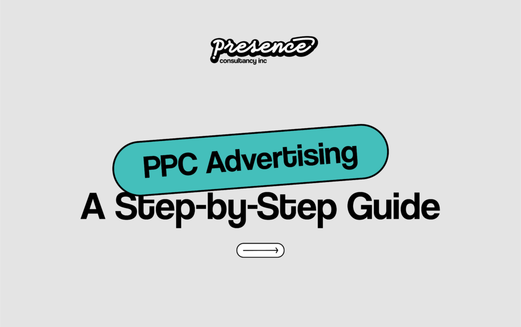PPC Advertising: A Step-by-Step Guide | Presence Consultancy